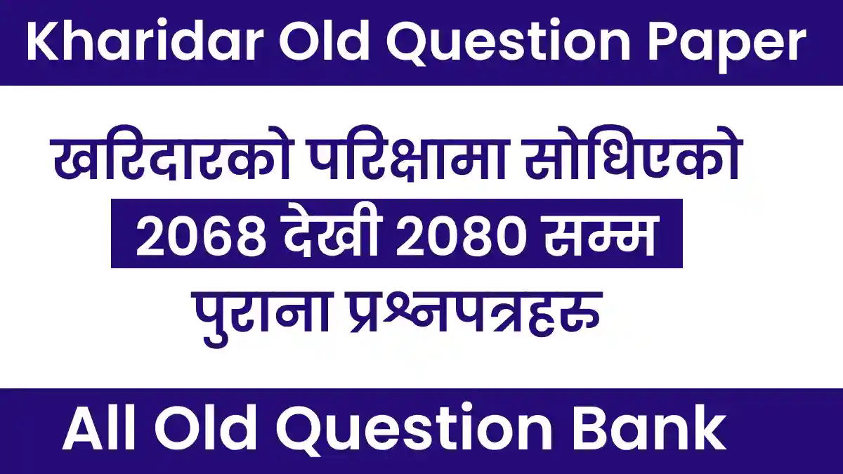 Loksewa Aayog Kharidar Old Question Papers 2068 to 2080