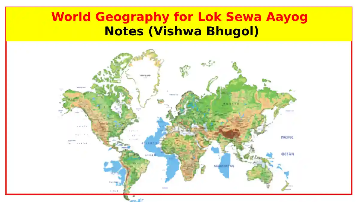 World Geography for Lok Sewa Aayog Notes (Vishwa Bhugol)